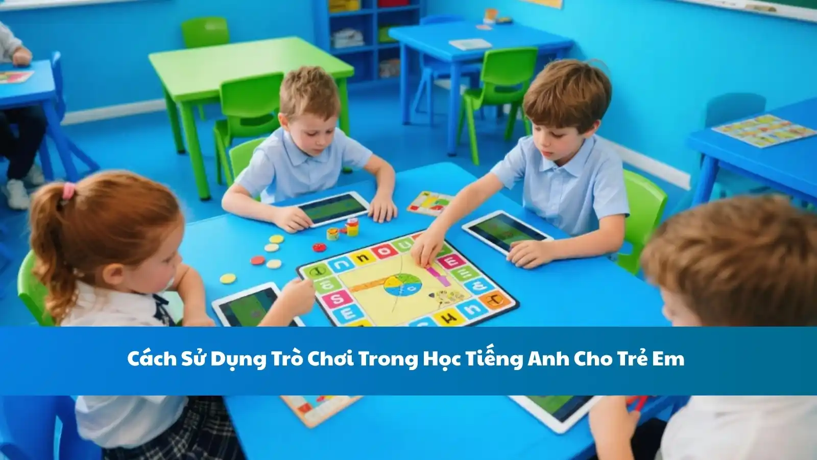 Cách Sử Dụng Trò Chơi Trong Học Tiếng Anh Cho Trẻ Em - Lingo Speak